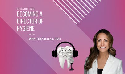 Becoming a Director of Hygiene with Trish Keena, RDH – 323 | Registered Dental Hygienists